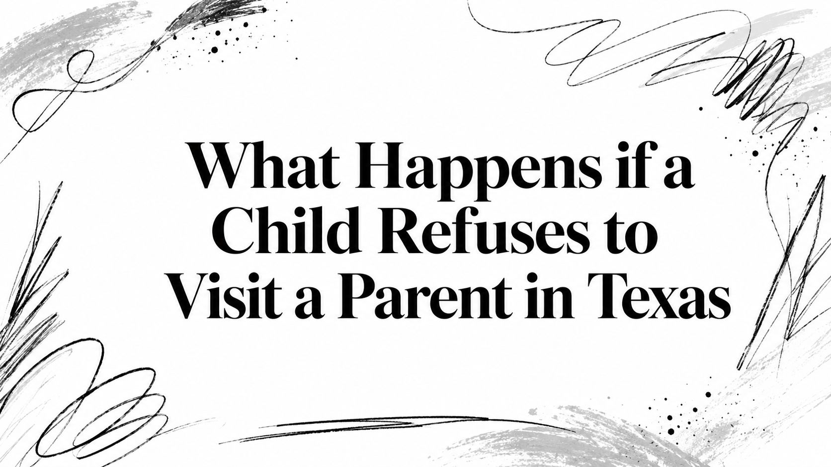 What Happens if a Child Refuses to Visit a Parent in Texas